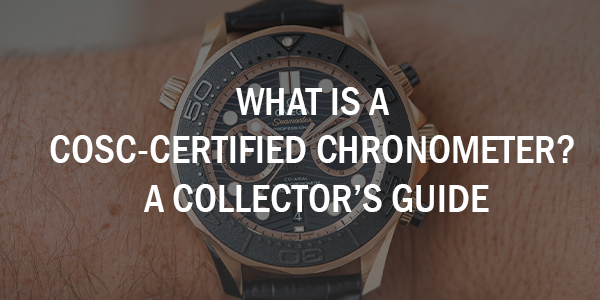 What Is a COSC-Certified Chronometer? Collector’s Guide to Accuracy ...