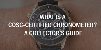 What Is a COSC-Certified Chronometer? Collector’s Guide to Accuracy ...